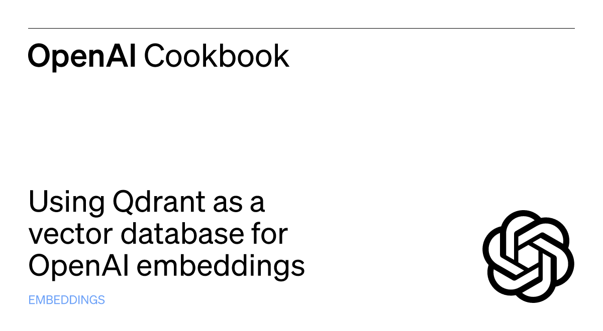 Using Qdrant As A Vector Database For Openai Embeddings Openai Cookbook